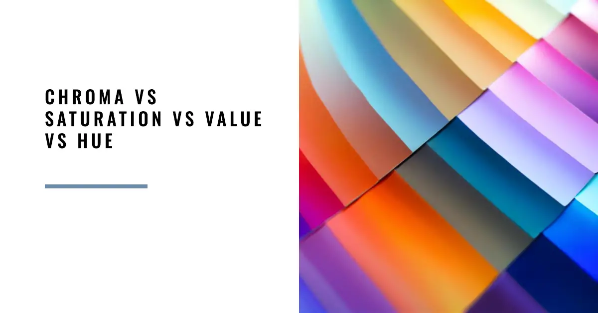 Chroma vs Saturation vs Value vs Hue: What's the Difference? (It's Easy)