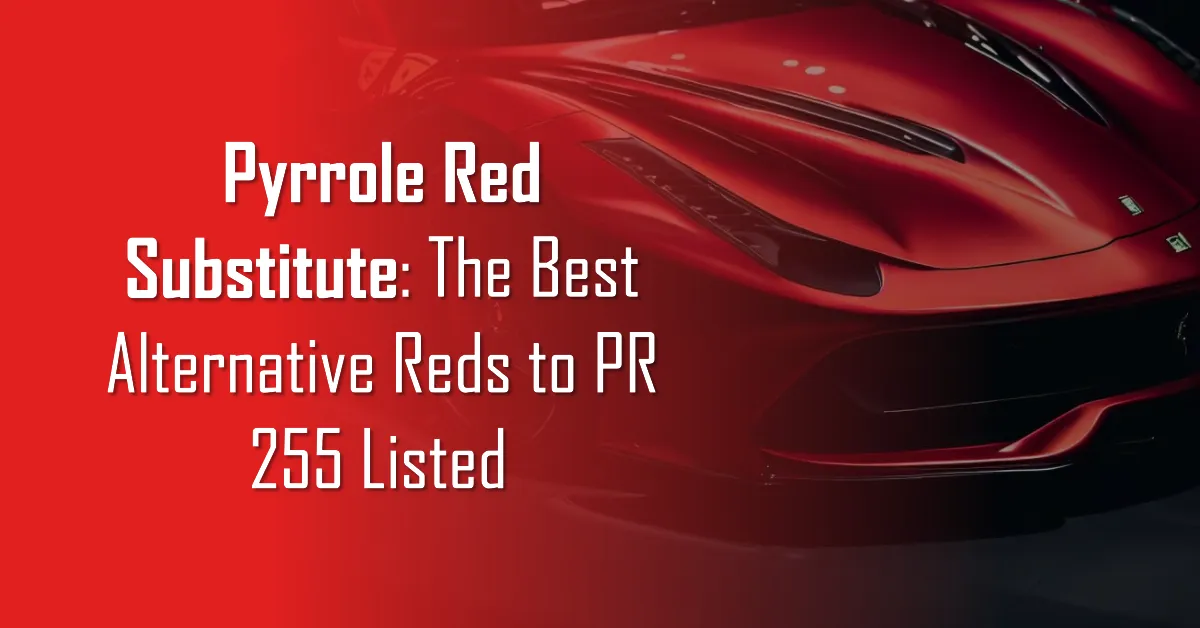 Pyrrole Red Substitute: The Best Alternative Reds to PR 255 Listed